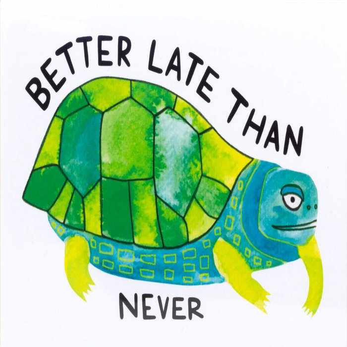 Better Late Than Never | On Delay