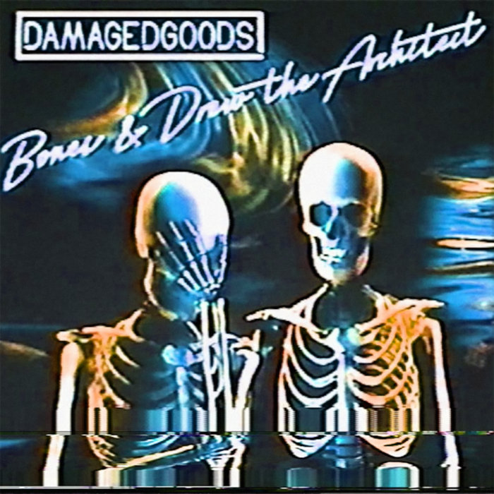 damagedgoods | drew the architect & bones | drew the architect