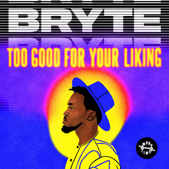 Too Good For Your Liking | Bryte