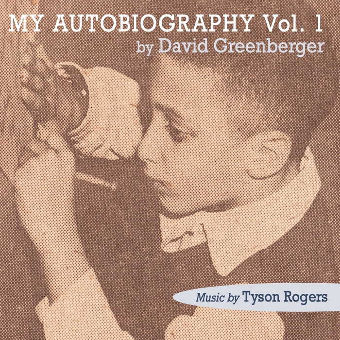My Autobiography Vol. 1 | David Greenberger & Tyson Rogers | David ...