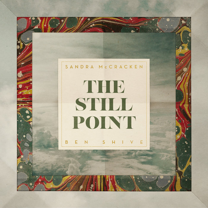 The Still Point - Sandra McCracken & Ben Shive | Sandra McCracken