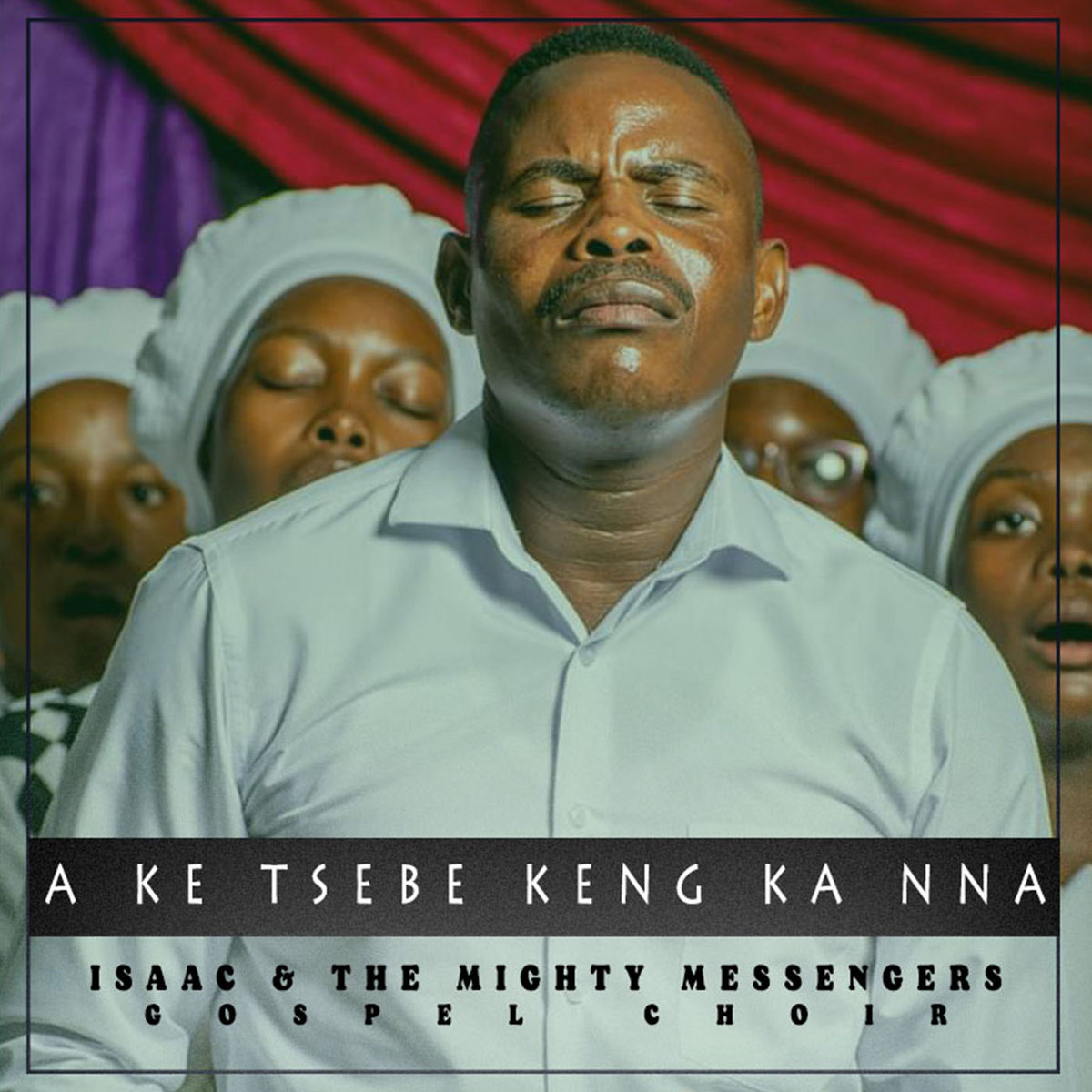A KE TSEBE KENG KA NNA | Isaac & The Mighty Messengers Gospel Choir