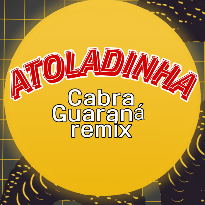 Bola De Fogo - Atoladinha (Cabra Guaraná Bregadeira Remix) | Cabra Guaraná