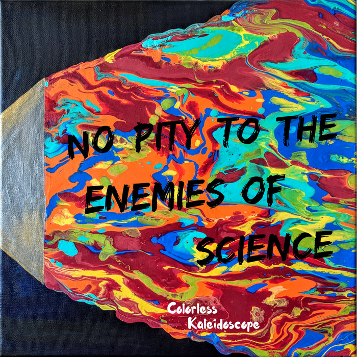 No Pity to the Enemies of Science | Colorless Kaleidoscope