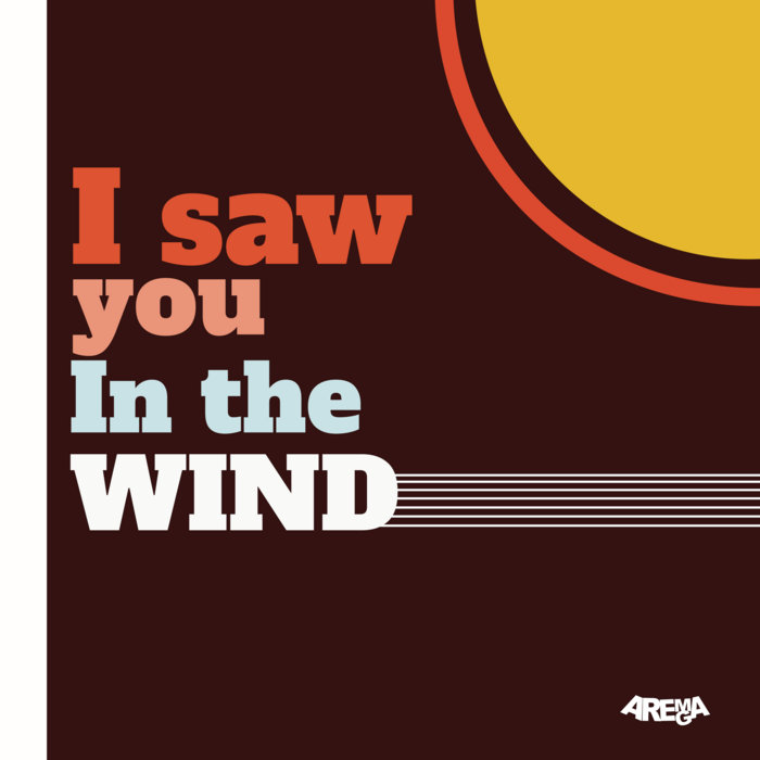 I Saw You In The Wind Arema Arega i-saw-you-in-the-wind-arema-arega