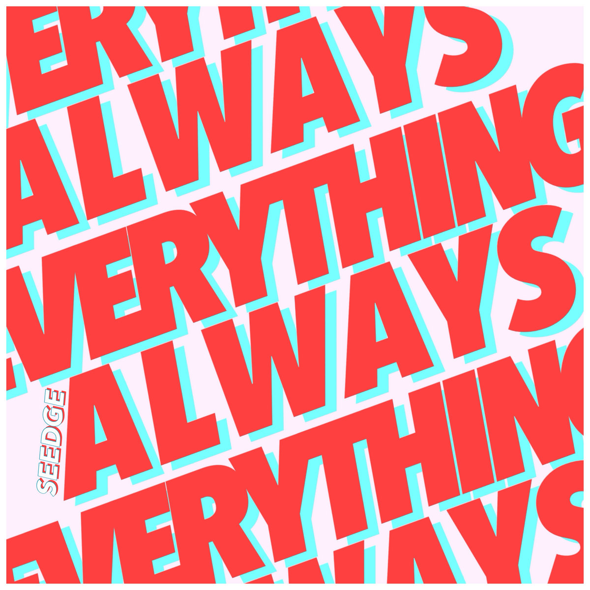 EVERYTHING ALWAYS | SEEDGE