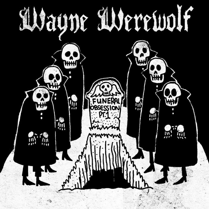 Funeral Obsession Pt. 1 | Wayne Werewolf