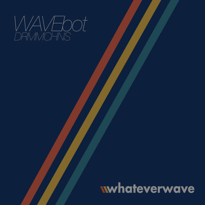 DRMMCHNS | WAVEbot | Whatever Wave Records