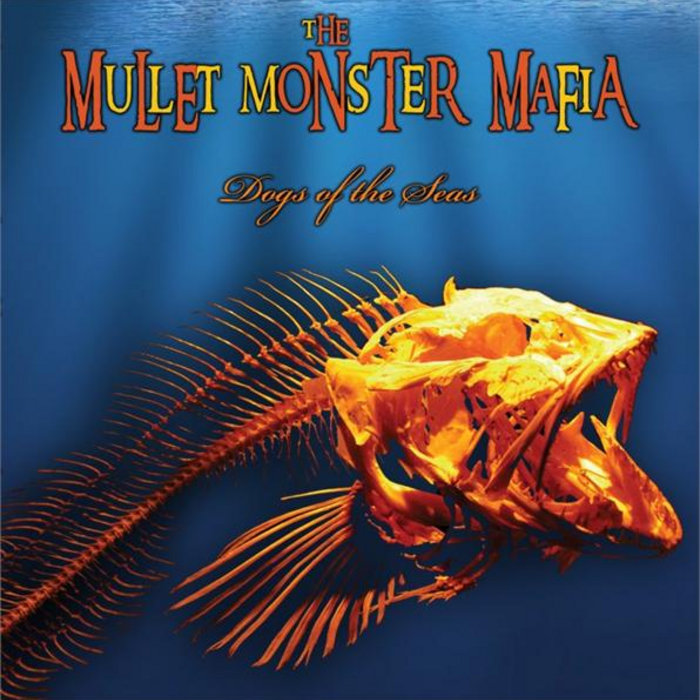 Dogs of the Seas (2011) | The Mullet Monster Mafia