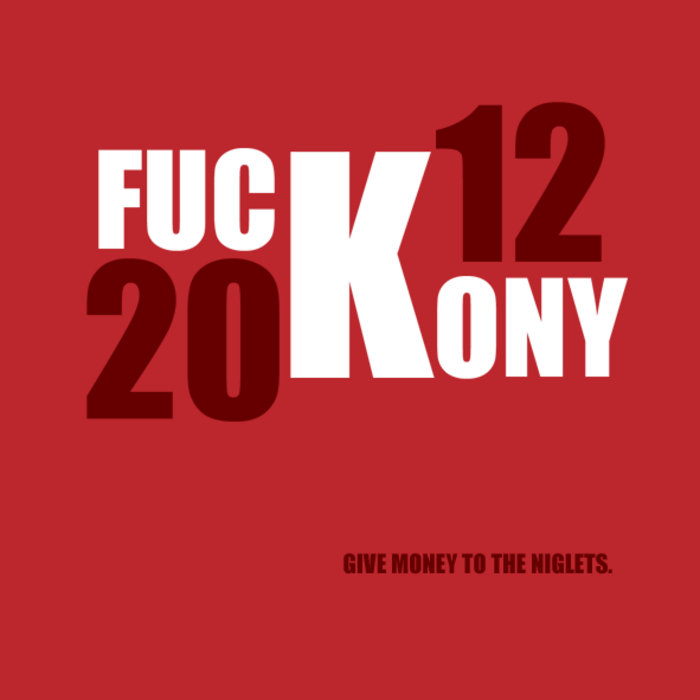 Give money to the Niglets | fuckkony2012
