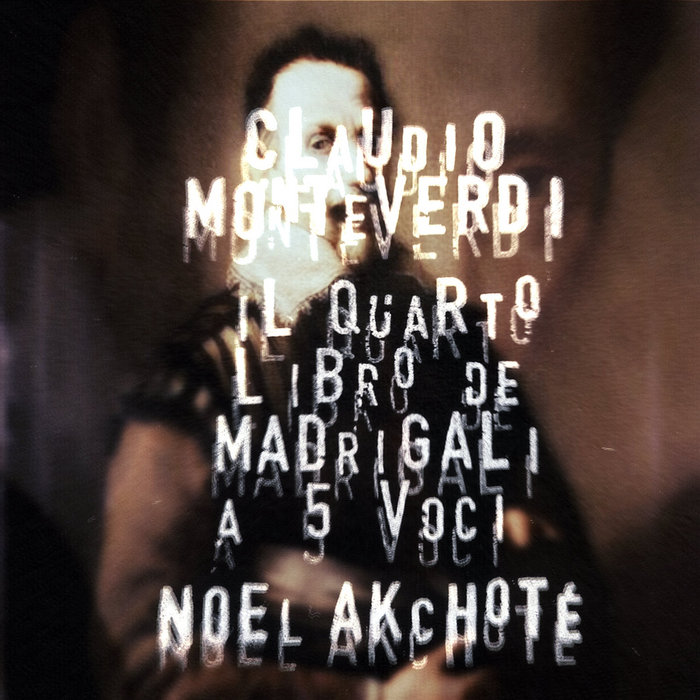 Claudio Monteverdi - Il Quarto Libro dei Madrigali (2014) | Noël Akchoté