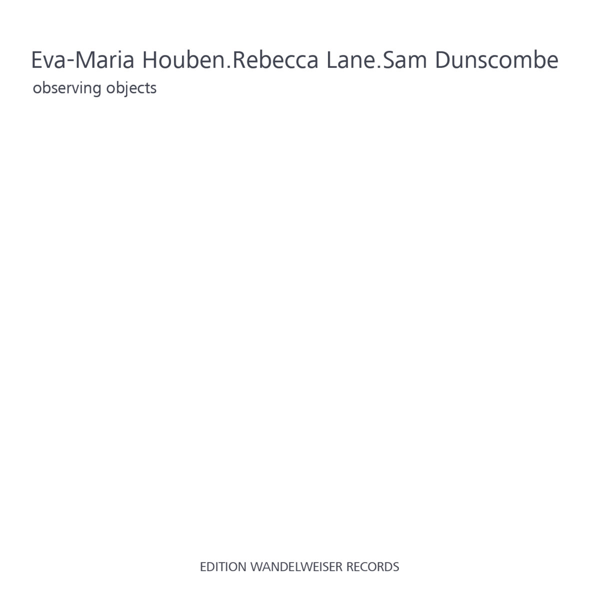 observing objects | Eva-Maria Houben, Rebecca Lane, Sam Dunscombe ...
