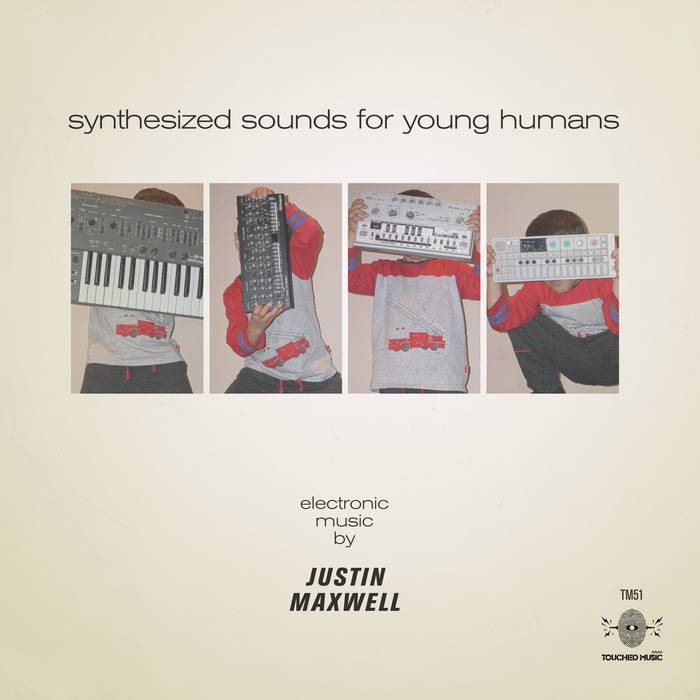Synthesized Sounds For Young Humans | Justin Maxwell | Touched Music