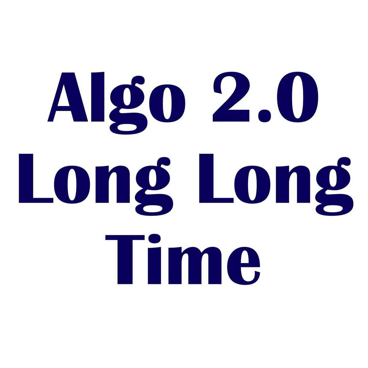 Long Long Time | Algo 2.0
