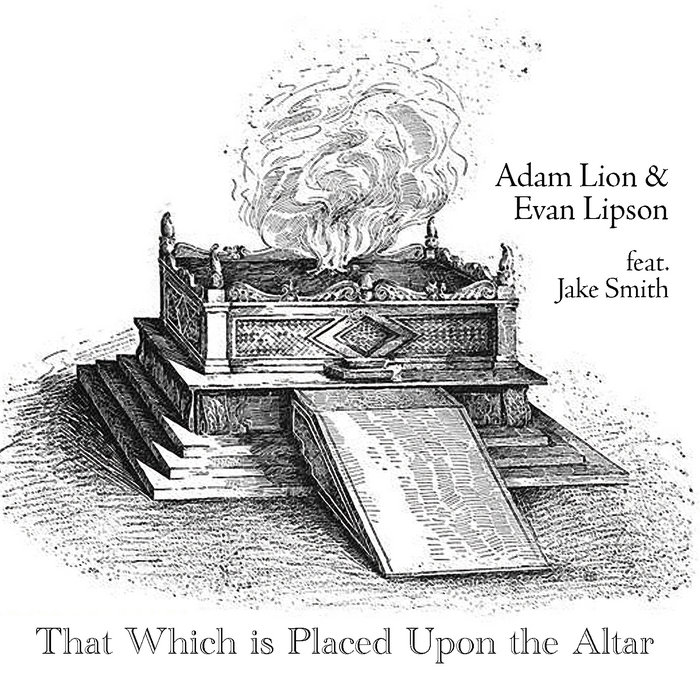 That Which Is Placed Upon The Altar | ADAM LION & EVAN LIPSON FEAT ...