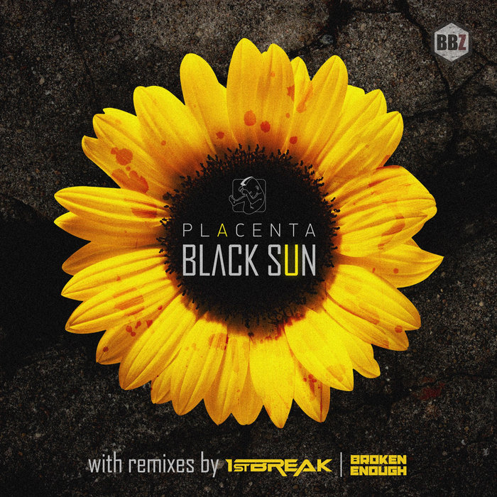 Black Sun [single] | The Placenta | BBZ