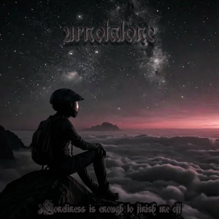 Loneliness is enough to finish me off | urnotalone