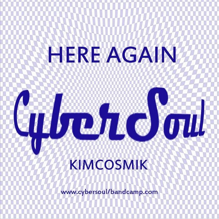 Here Again | Kim Cosmik | CyberSoul