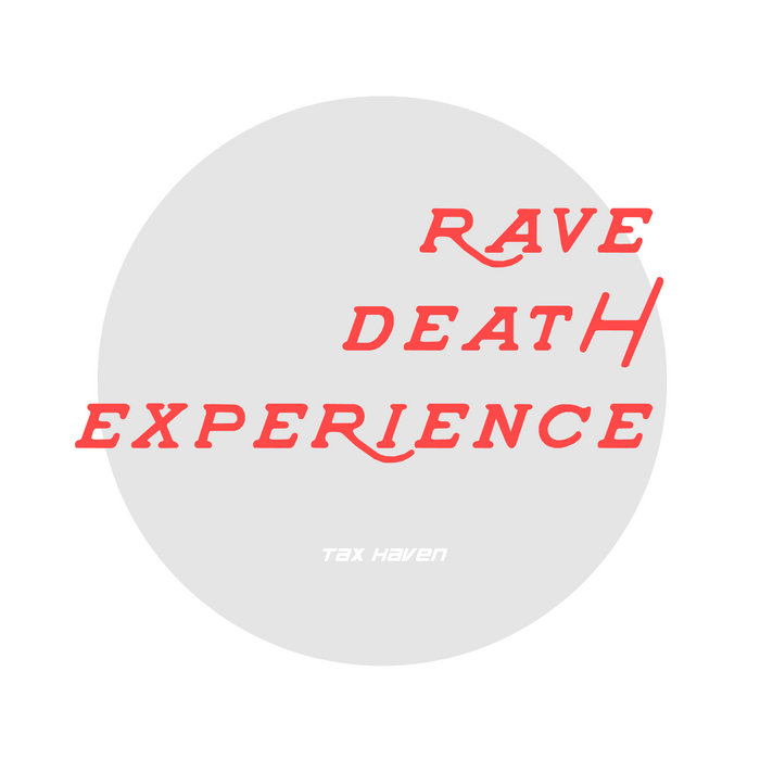 Rave Death Experience | Tax Haven