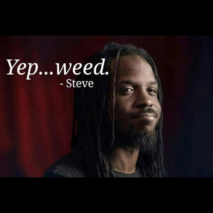 Yep...Weed, Steve | Basik Lee