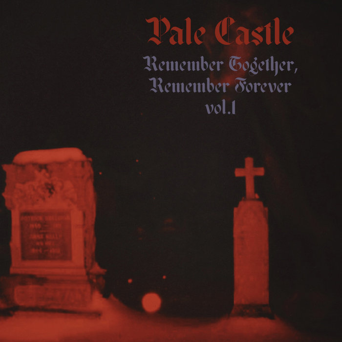 Remember Together, Remember Forever. Vol 1 | Pale Castle