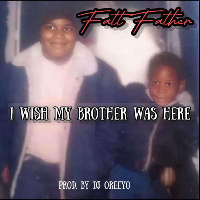 I Wish My Brother Was Here | FATT FATHER