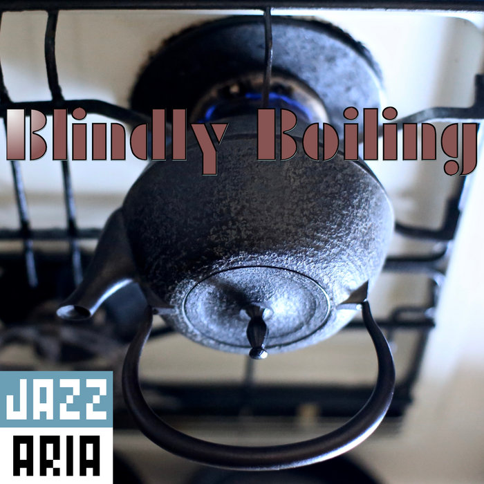 Blindly Boiling | Jazzaria
