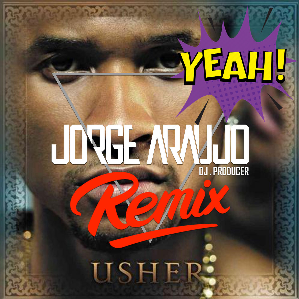Usher ft Lil Jon & Ludacris - Yeah (Jorge Araujo Remix) | Jorge Araujo