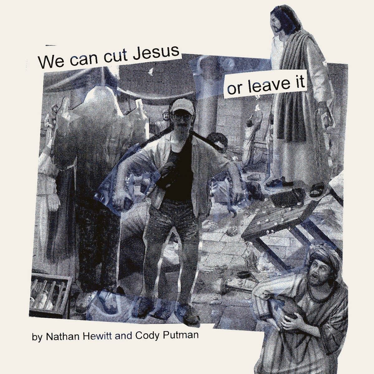 We can cut Jesus or leave it | Nathan Hewitt & Cody Putman | Nathan Hewitt