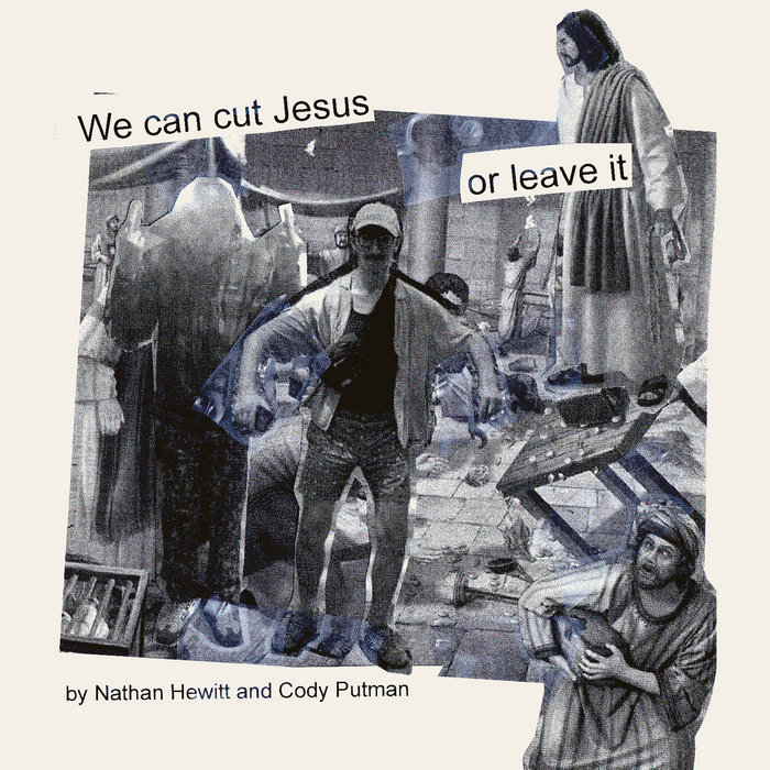 We can cut Jesus or leave it | Nathan Hewitt & Cody Putman | Nathan Hewitt