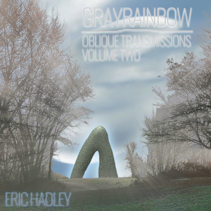 GRAYRAINBOW (Oblique Transmissions Volume Two) | Eric Hadley