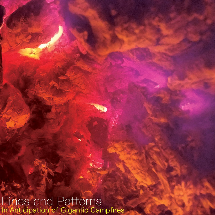 In Anticipation of Gigantic Campfires | Lines and Patterns