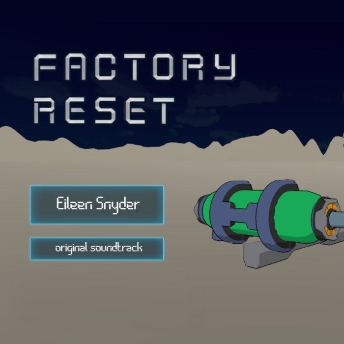 Factory Reset OST | Eileen Snyder
