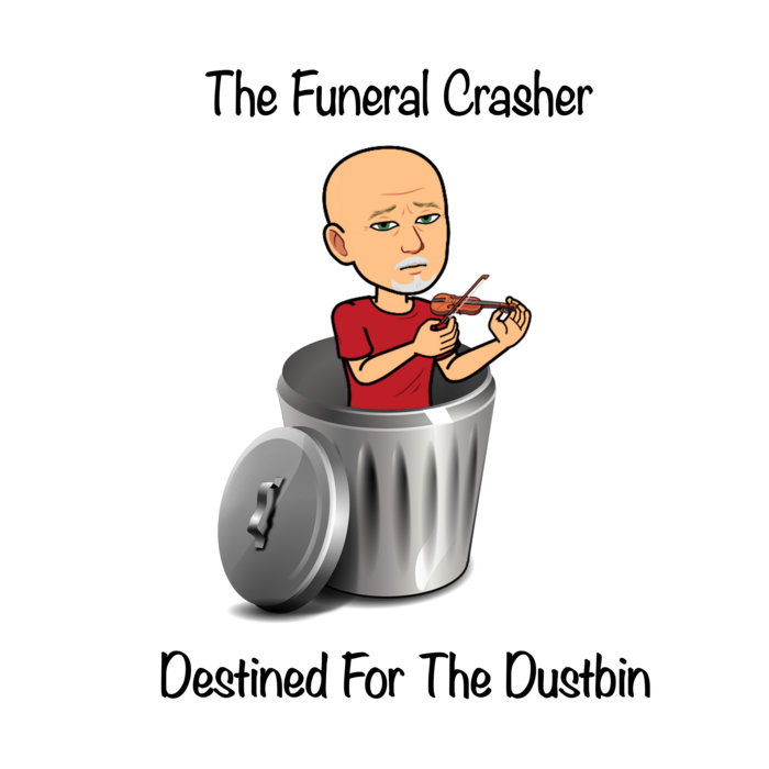 Destined For The Dustbin | The Funeral Crasher