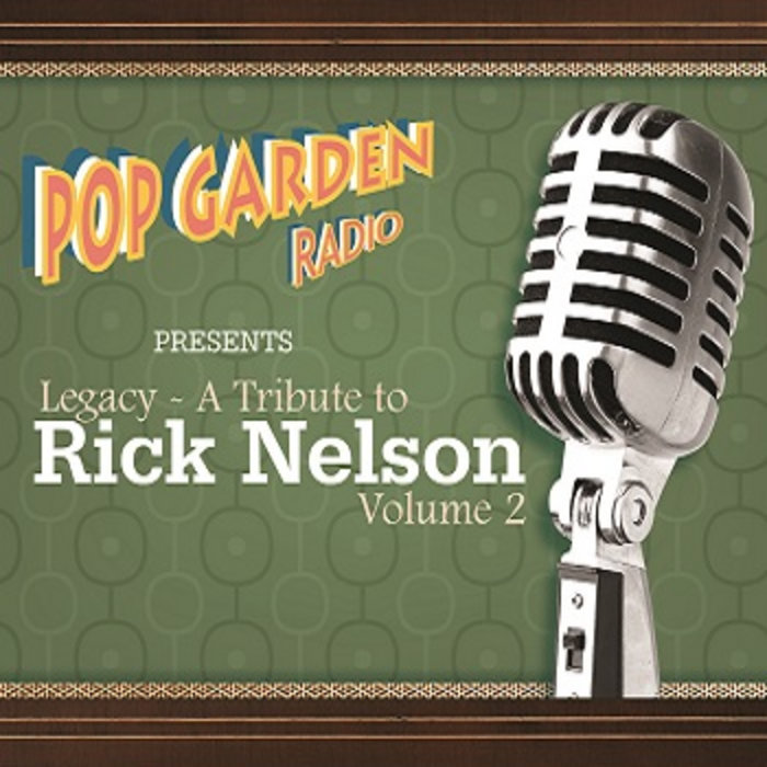 Legacy - A Tribute to Rick Nelson Volume 2 | Pop Garden Radio
