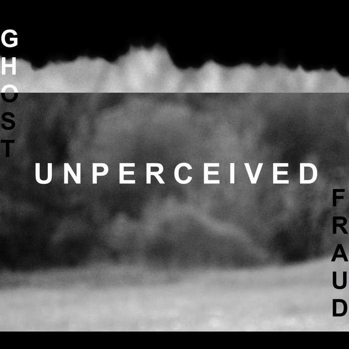Unperceived (ALBUM) | Ghost Fraud