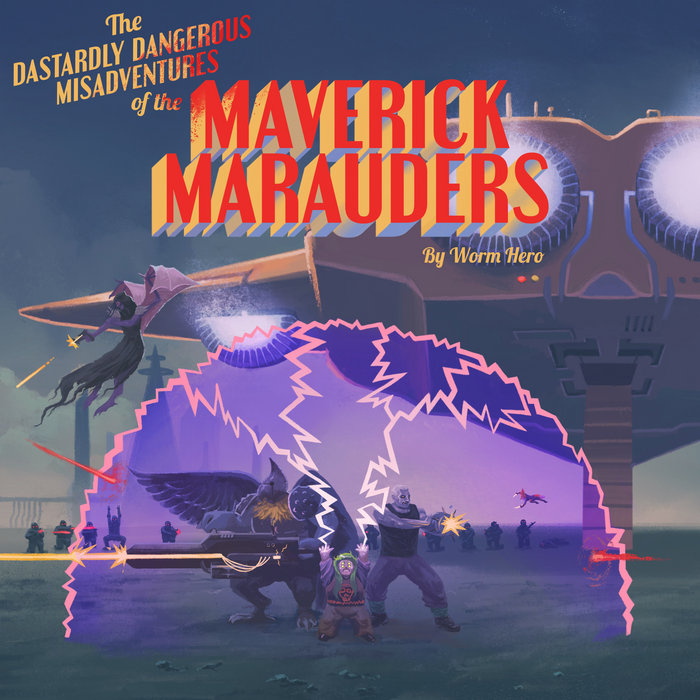 The Dastardly Dangerous Misadventures of the Maverick Marauders | Worm Hero