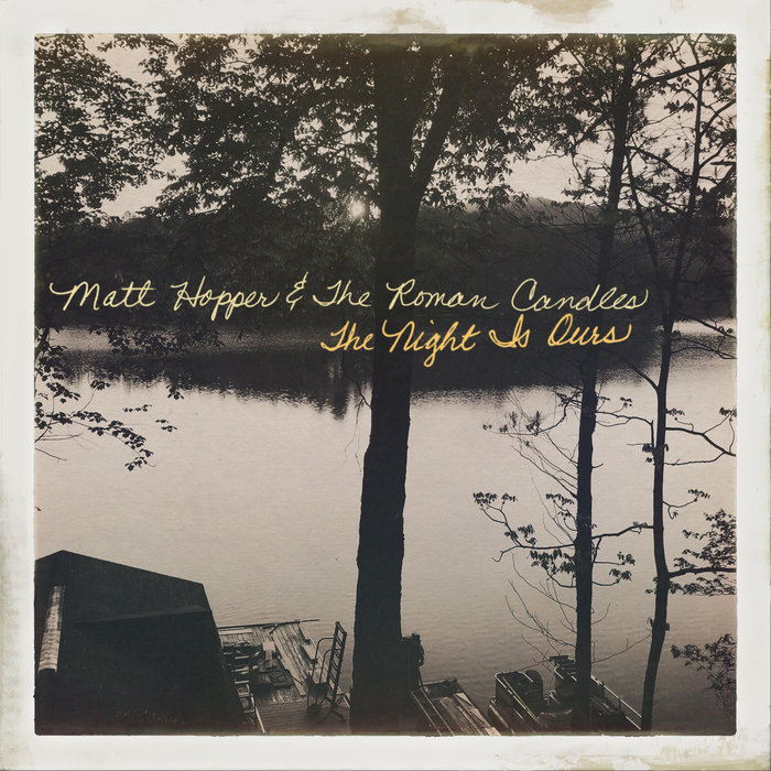 The Night Is Ours | Matt Hopper & The Roman Candles