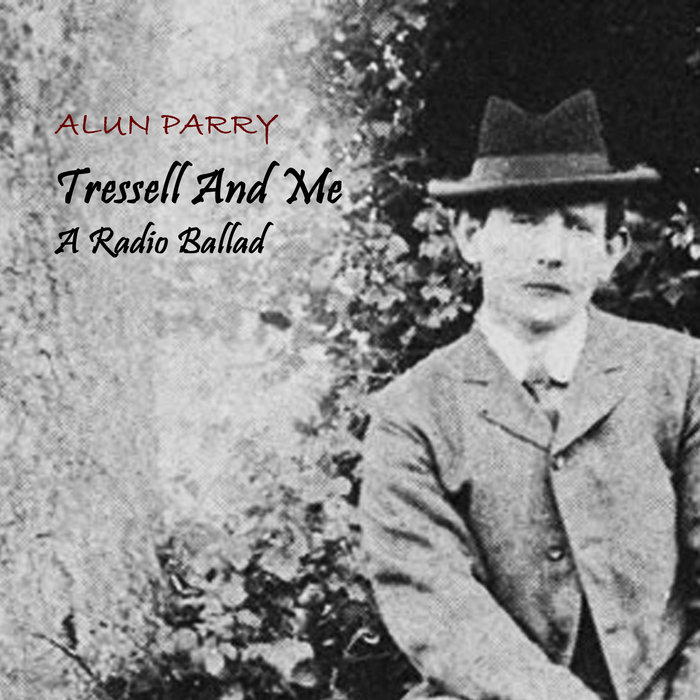Tressell And Me: A Radio Ballad | Alun Parry