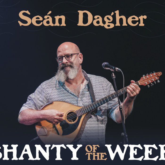 Shanty of the Week (remastered) | Seán Dagher