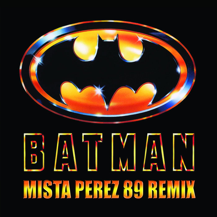 BATMAN (Mista Perez 89 Remix) | Mista Perez