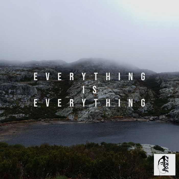 Everything Is Everything | Pyroe
