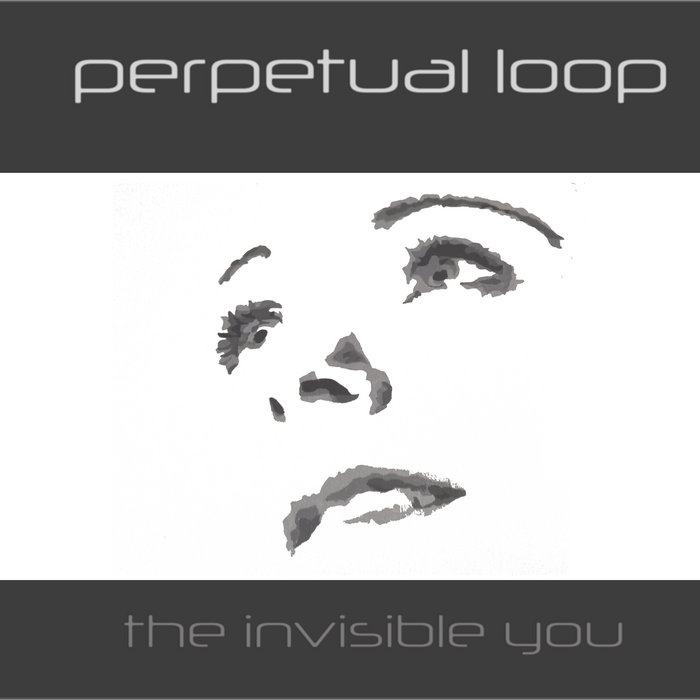 The Invisible You | Perpetual Loop