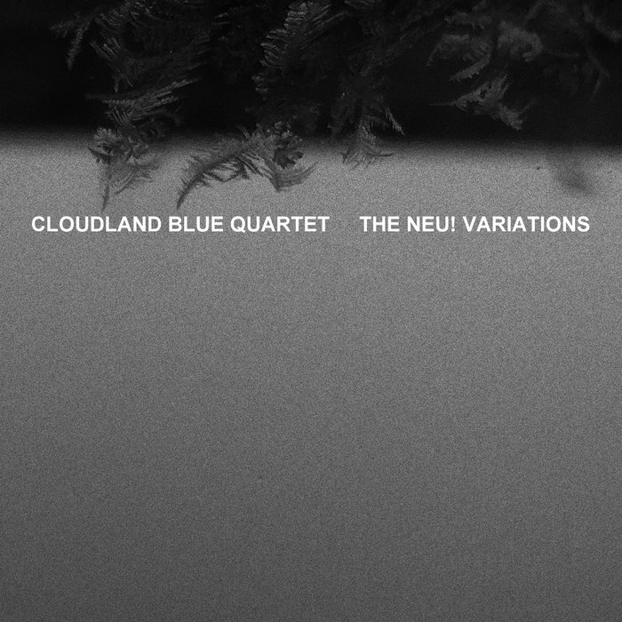 The Neu! Variations | Cloudland Blue Quartet