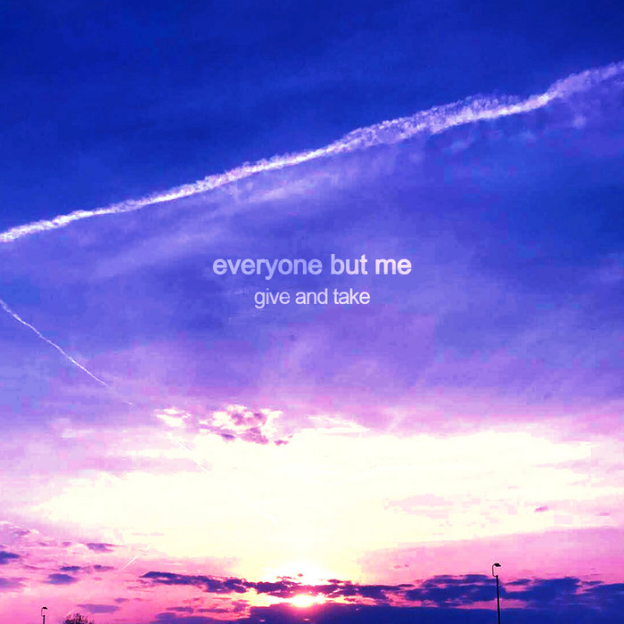 Give And Take | everyone but me