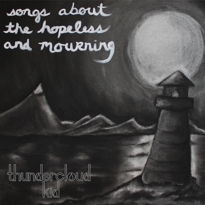 Songs About the Hopeless and Mourning | Thundercloud Kid