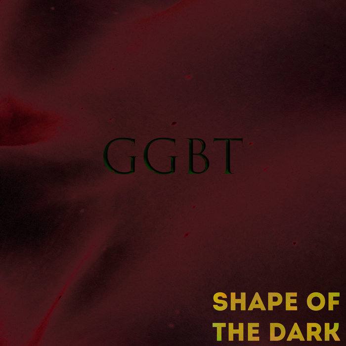 Shape of the Dark | GGBT