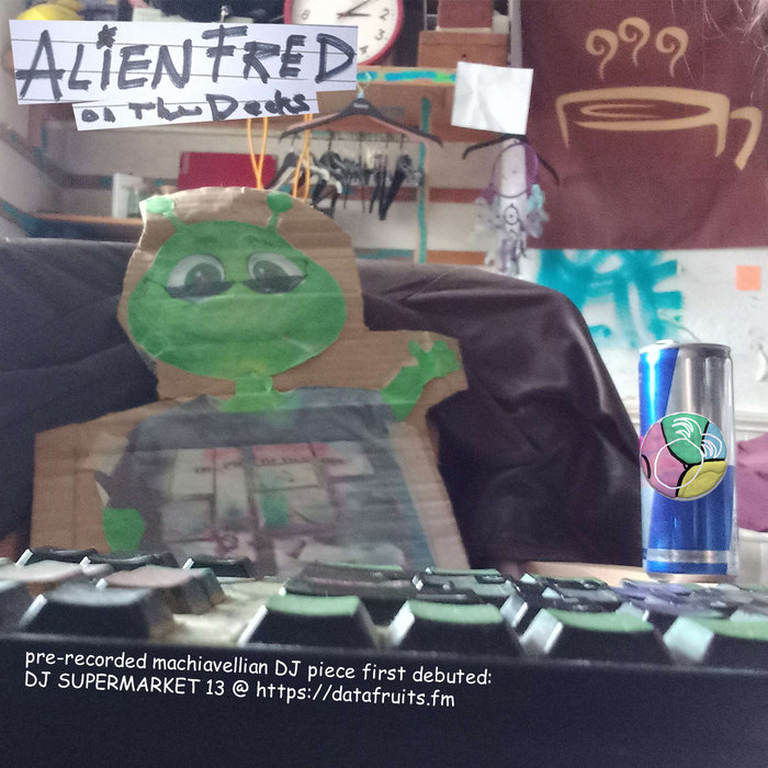 Alien Fred on the decks for DJ SUPERMARKET 13 @ datafruits.fm : "Pull ...