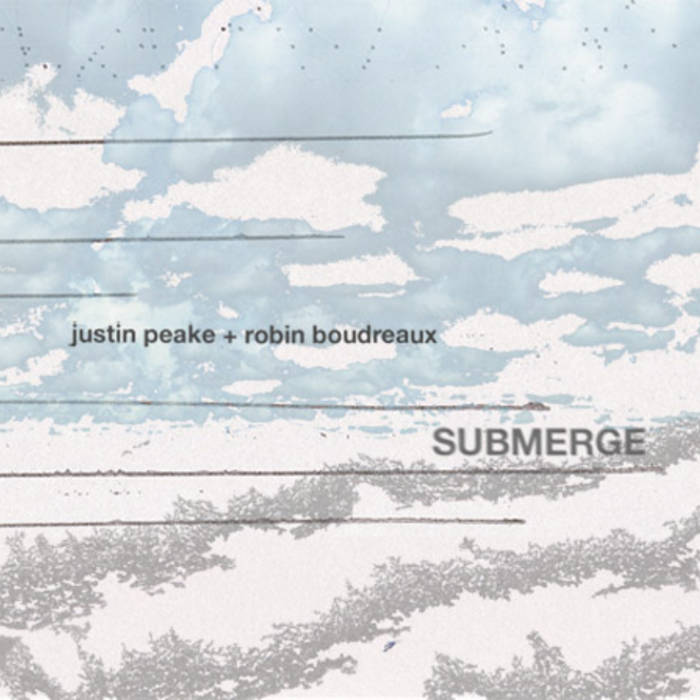 Submerge | Justin Peake & Robin Boudreaux | SUBMERGE