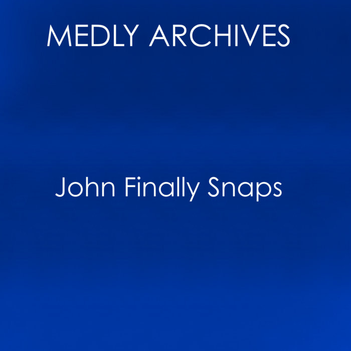 Medly Archives: John Finally Snaps [2022] | AJ22